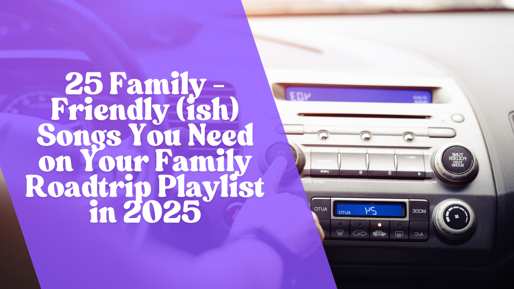 25 Family -Friendly (ish) songs You Need on Your Family Roadtrip ...