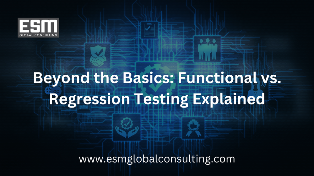 Beyond the Basics: Functional vs. Regression Testing Explained — ESM ...