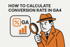 How to Calculate Conversion Rate in GA4: How to Set Up & Measure ...