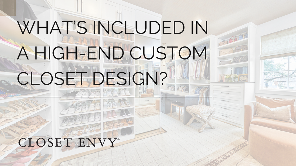 What’s Included in a High-End Custom Closet Design? — Closet Envy
