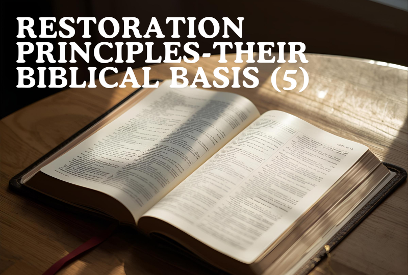 RESTORATION PRINCIPLES - THEIR BIBLICAL BASIS (5) — SJCOC