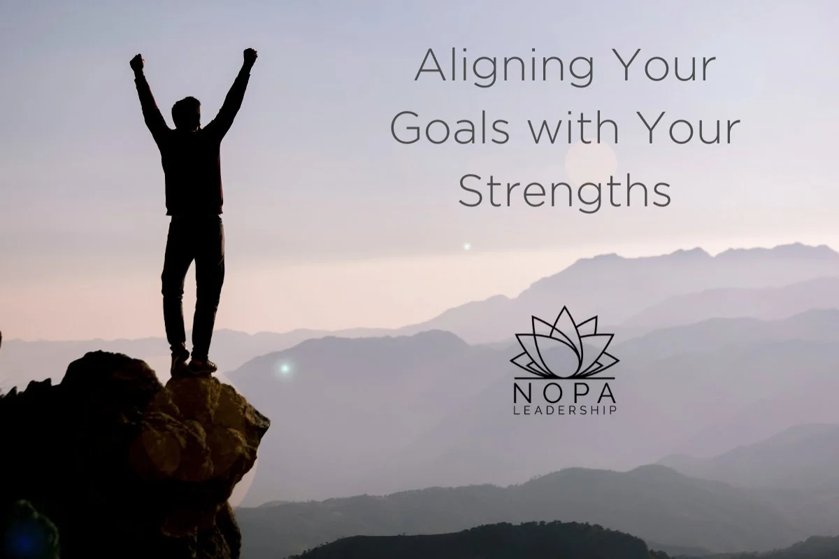 Aligning Your Goals with Your Strengths — NopaLeadership