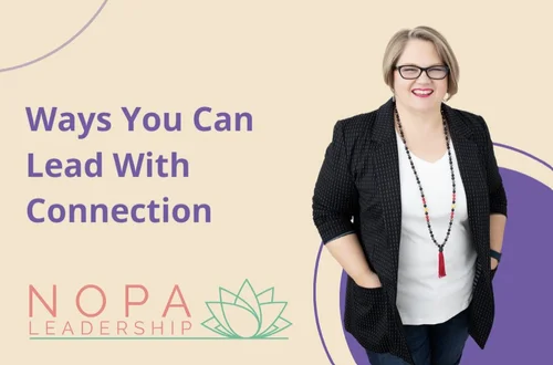 Ways You Can Lead With Connection — NopaLeadership
