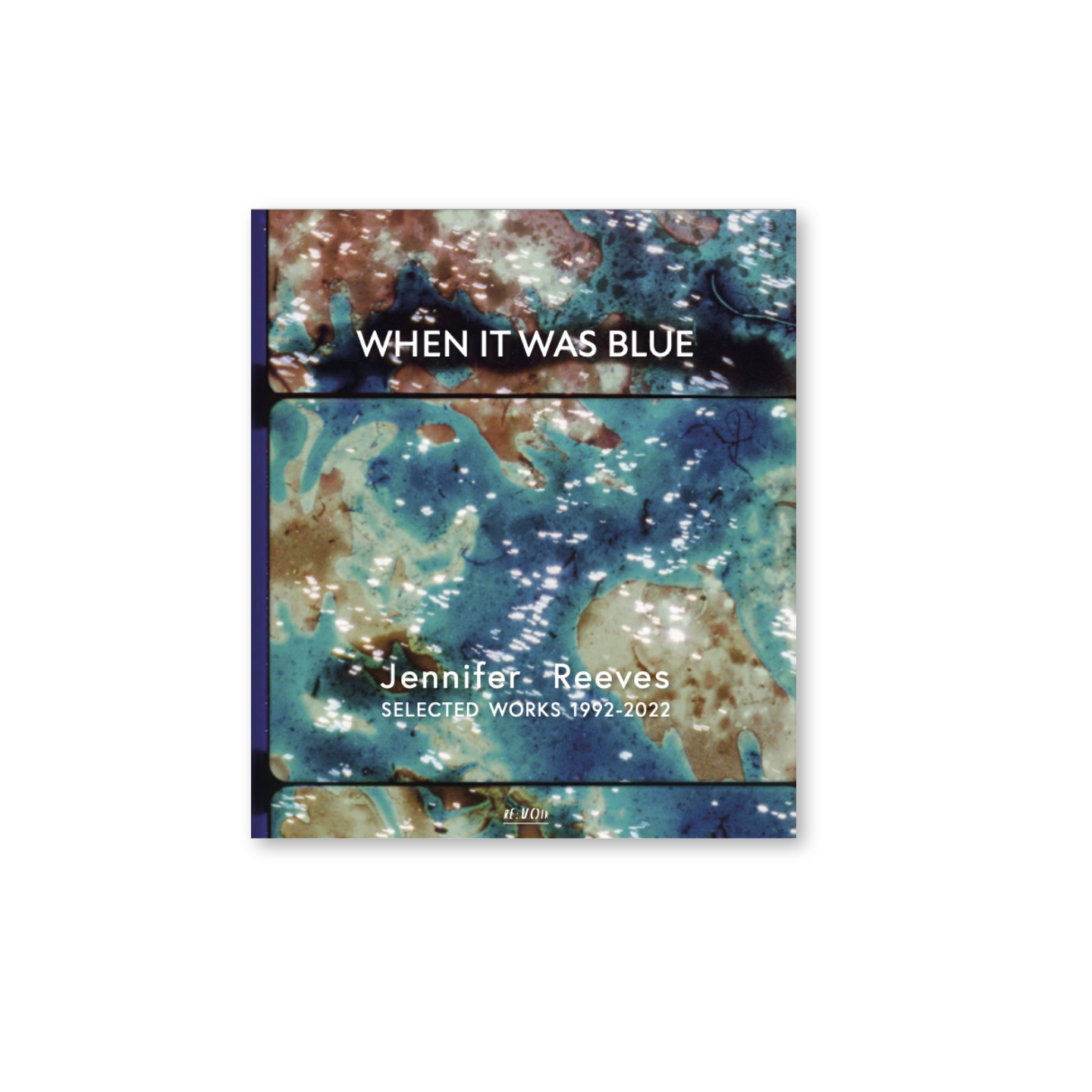 Jennifer Reeves — When It Was Blue - Selected Works 1992-2022 — Re:Voir