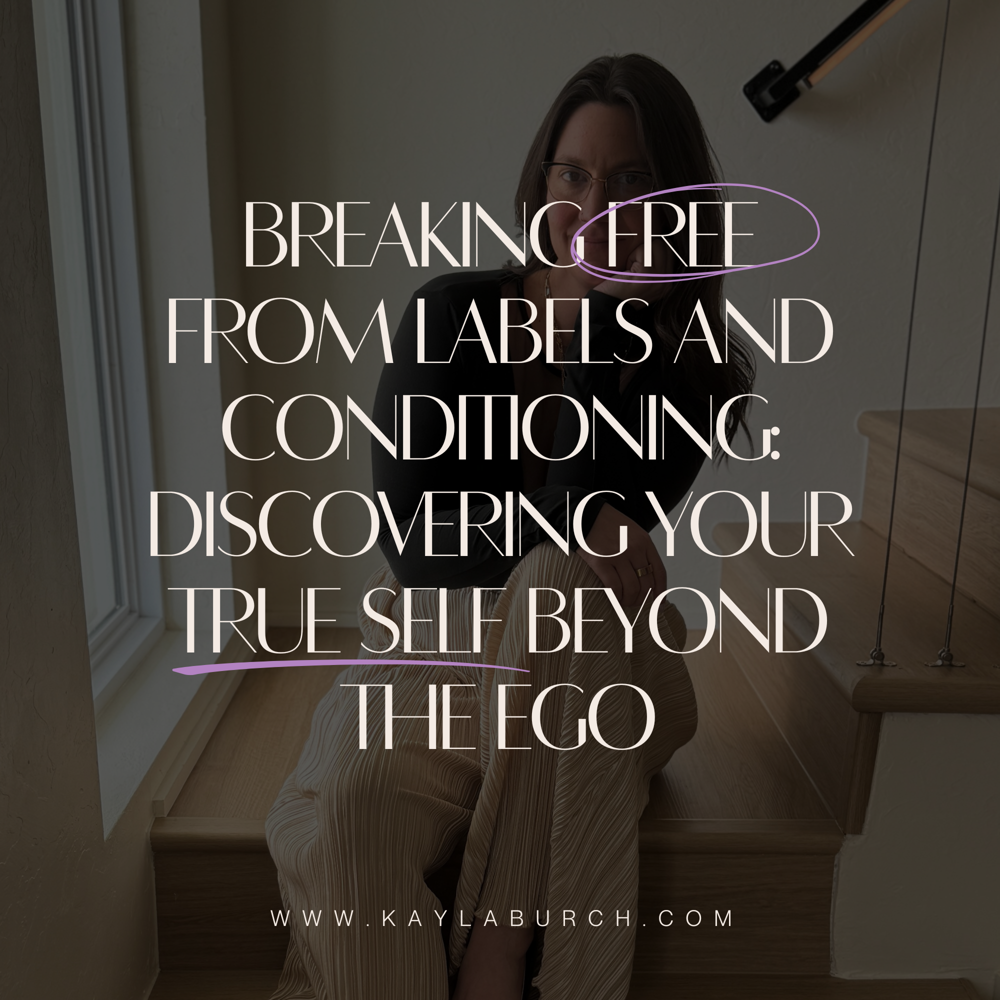 Break Free from Labels & Conditioning: Discover Your True Self | Kayla Burch — Kayla Burch ...