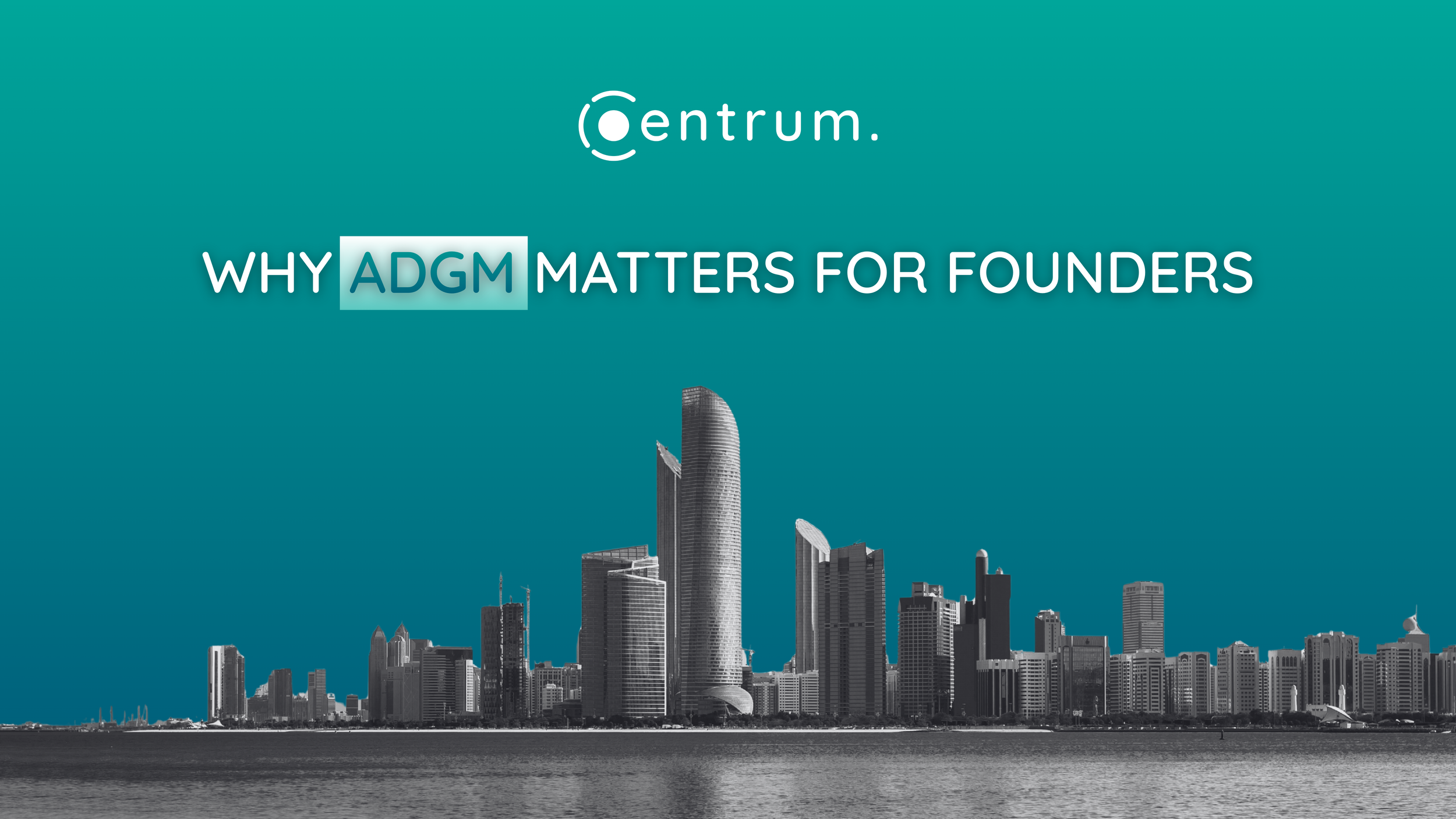Why ADGM Matters for Founders | A 2026 Strategic Guide — Centrum Spaces