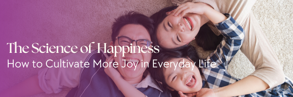 The Science of Happines: How to Cultivate More Joy in Everyday Life ...