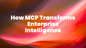 How MCP Transforms Enterprise Intelligence — WeBuild-AI