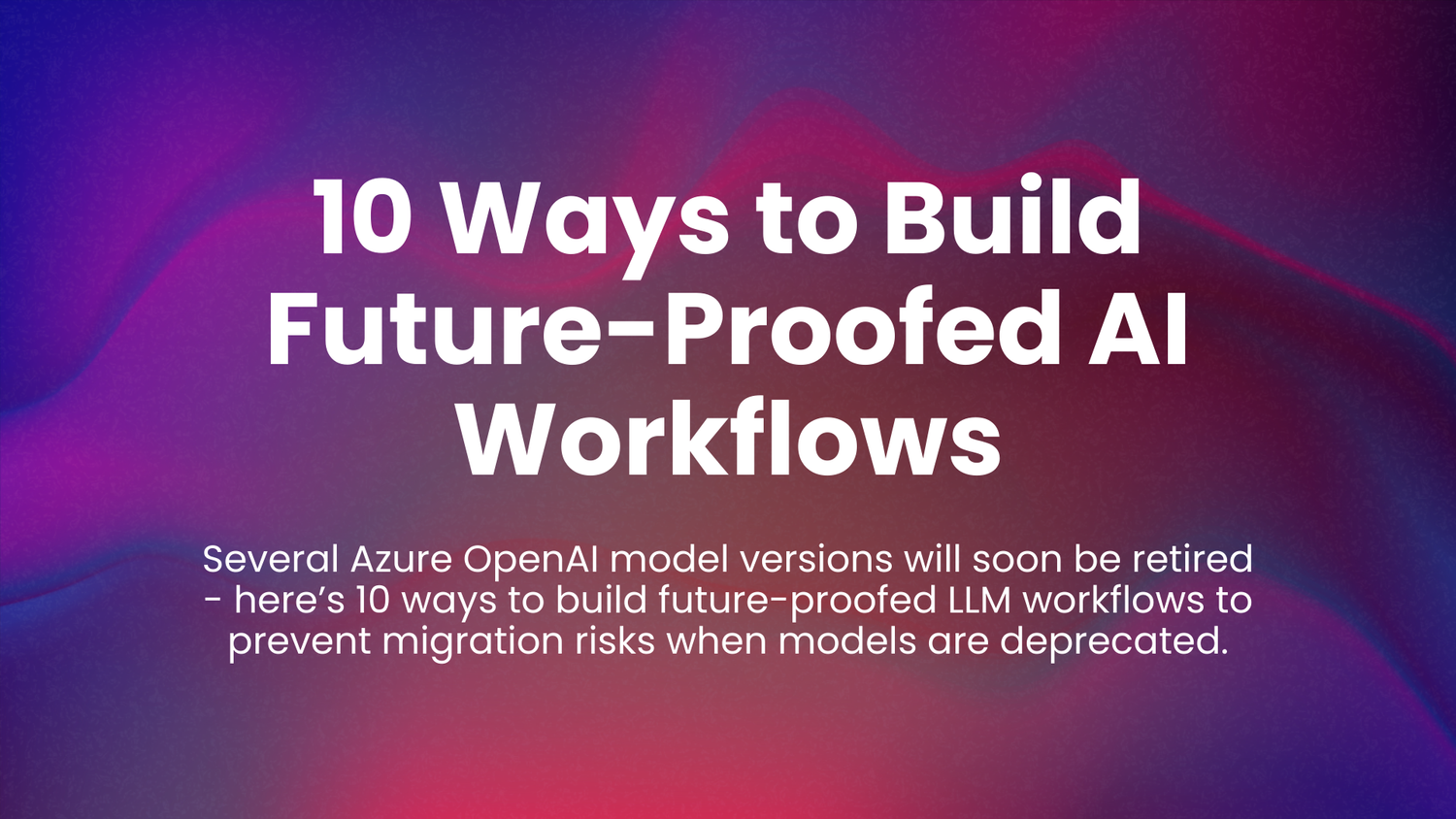 10 Ways to Build Future-Proofed AI Workflows — WeBuild-AI
