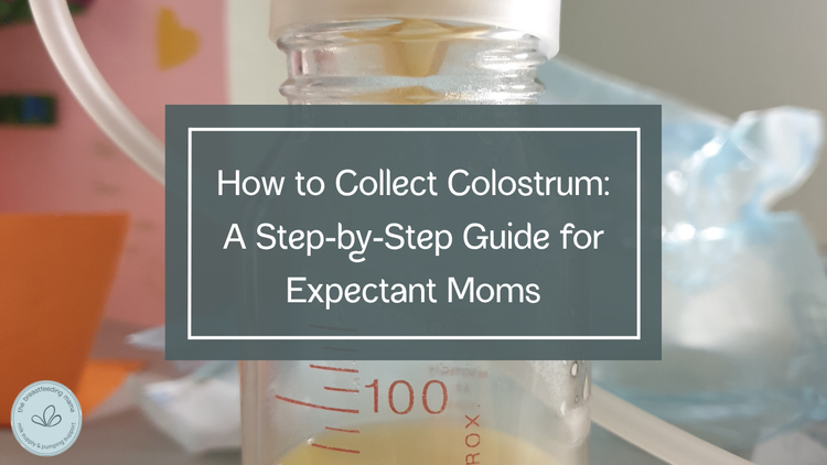 How to Collect Colostrum — The Breastfeeding Mama
