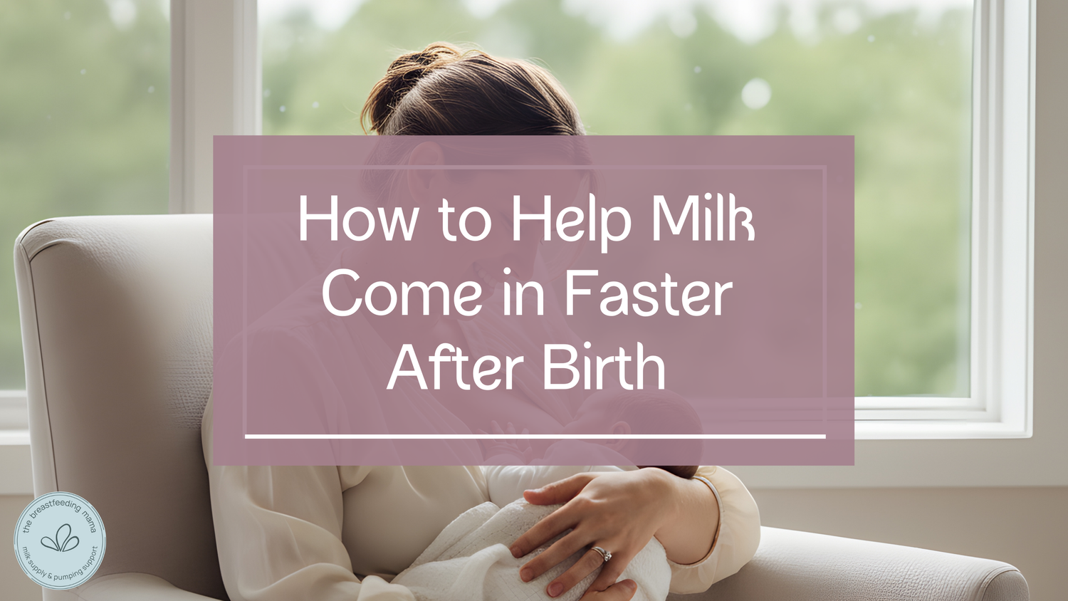 How to Help Milk Come in Faster After Birth: 12 Must-Know Tips — The ...