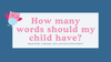 How Many Words Should My Child Have? — OWLS Therapy | Speech, Feeding ...