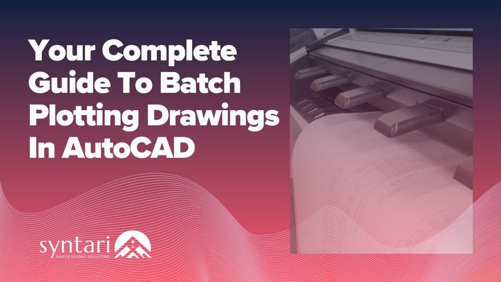 Your Complete Guide To Batch Plotting Drawings In AutoCAD | Syntari