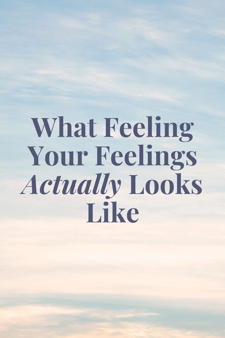 What Feeling Your Feelings Actually Looks Like | Emotional Processing ...