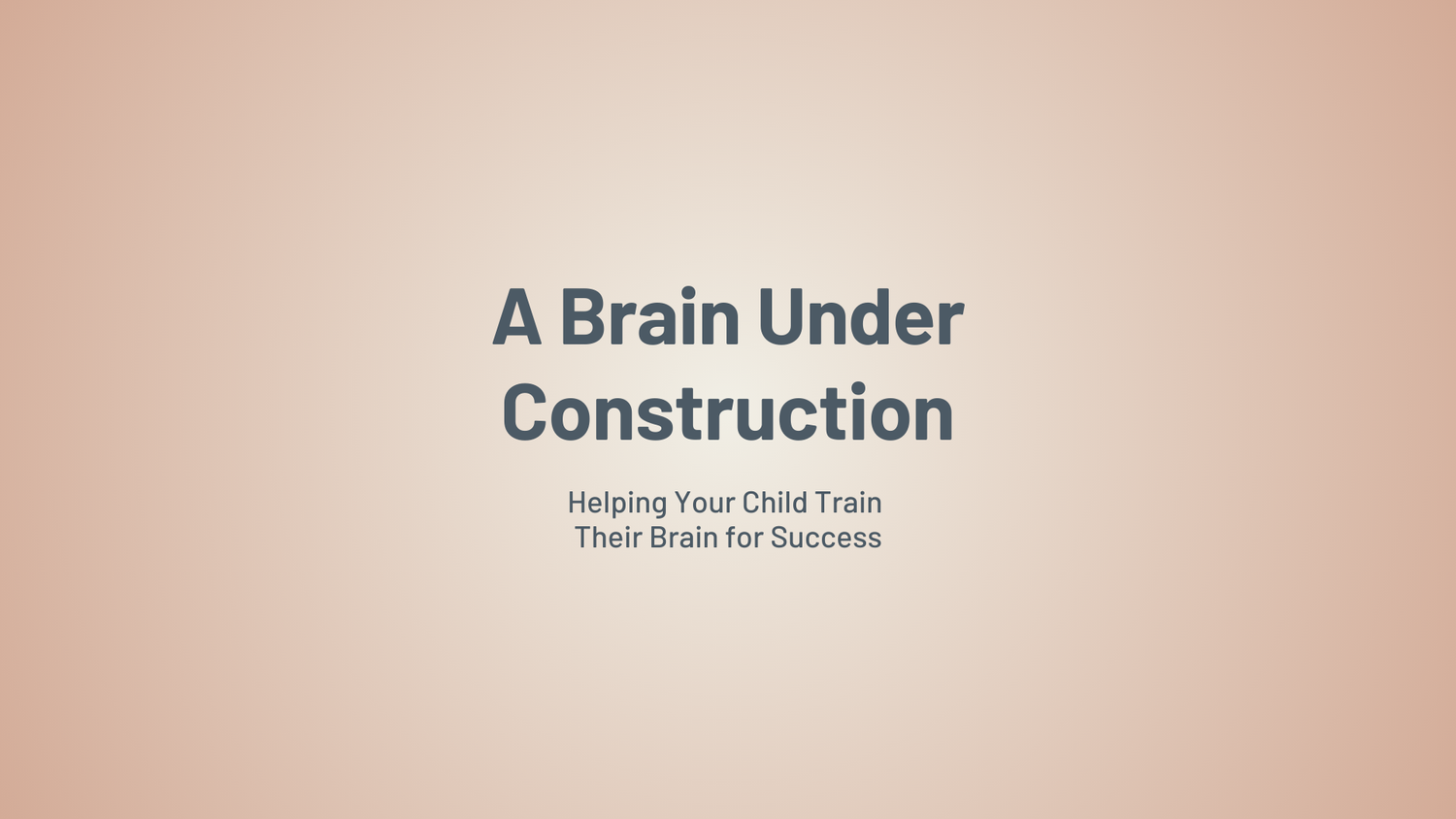 A Brain Under Construction- Helping Your Child Train Their Brain for ...