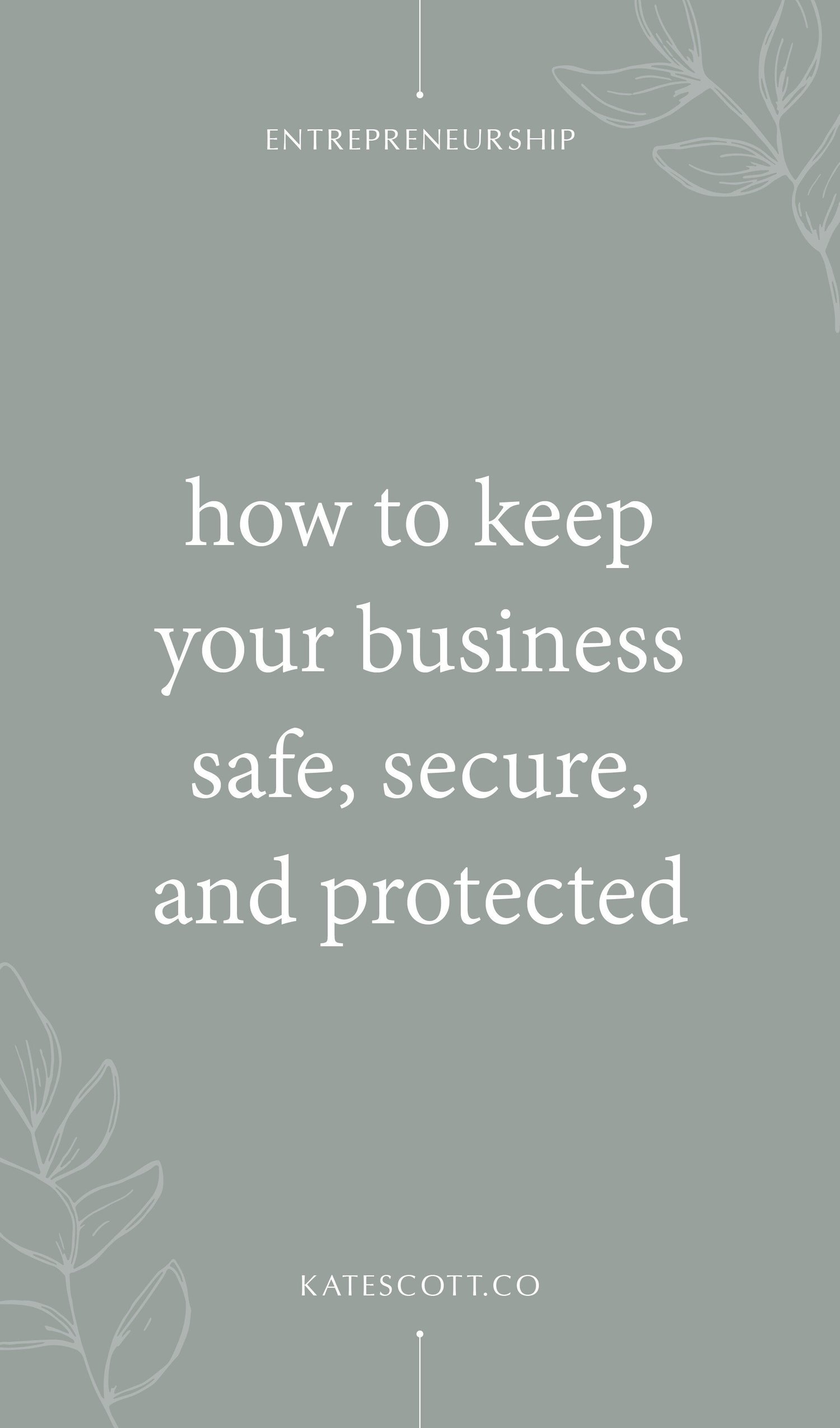 How to Keep Your Business Safe, Secure, and Protected — Kate Scott