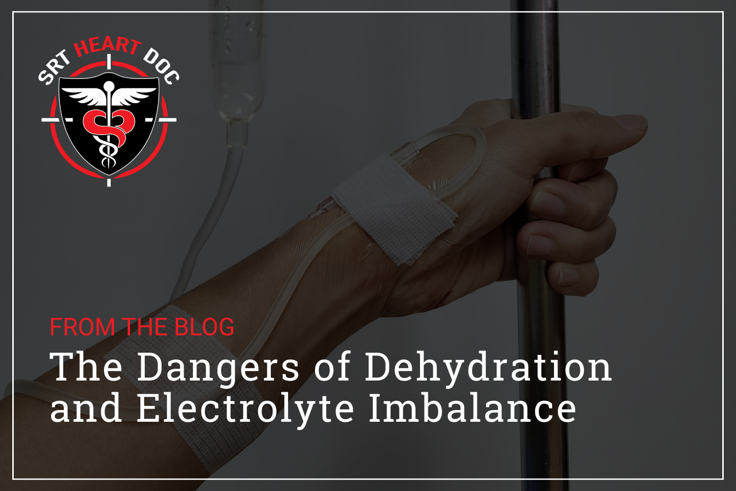 The Dangers of Dehydration and Electrolyte Imbalance — SRT Heart Doc