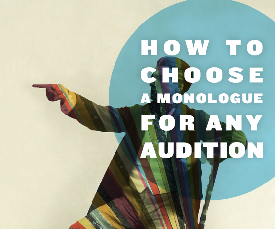 HOW TO CHOOSE A MONOLOGUE FOR ANY AUDITION — THE ART AND THE AUDITION