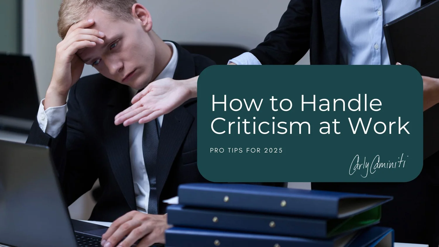 How to Handle Criticism at Work: 7 Pro Tips | Carly Caminiti