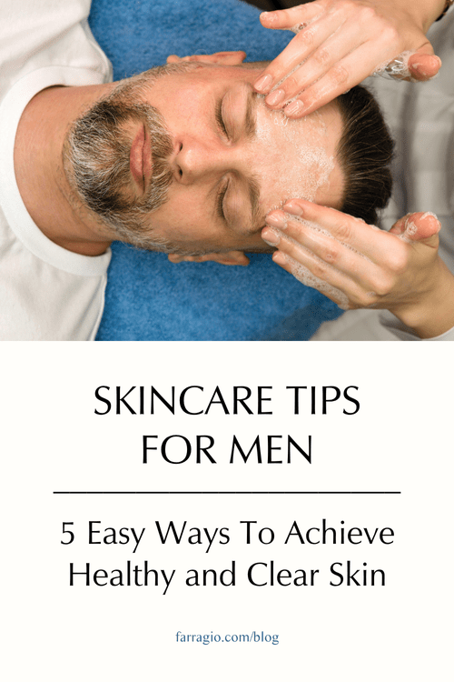 Skincare Tips for Men: 5 Easy Ways To Achieve Healthy and Clear Skin ...