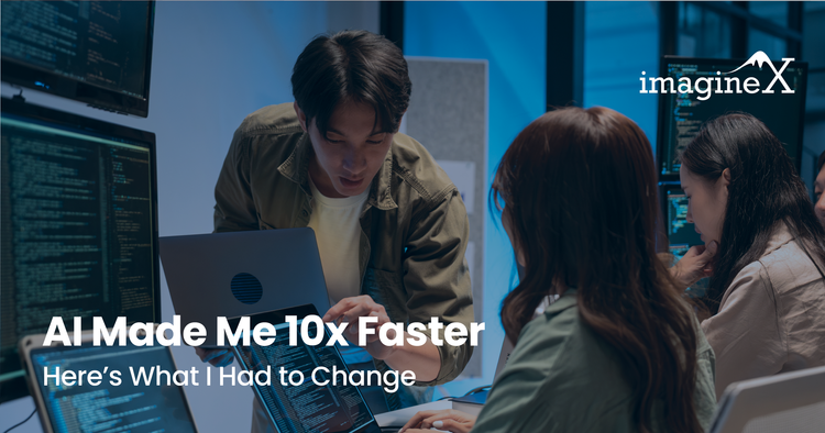 AI Made Me 10x Faster—Here's What I Had to Change — ImagineX