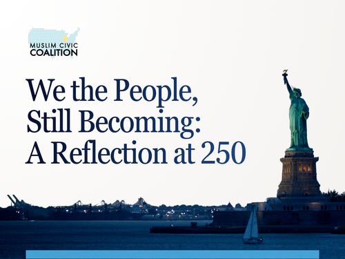 We the People, Still Becoming: A Reflection at 250 — Muslim Civic Coalition