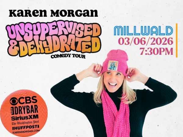 Karen Morgan Unsupervised & Dehydrated — The Millwald Theatre