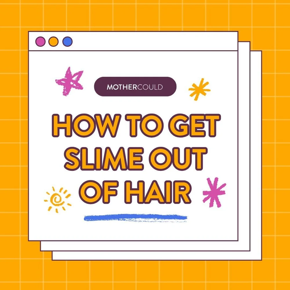 How to Get Slime Out of Hair: No-fuss Tips for Slime Mishaps | Mothercould