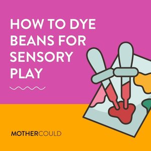 How To Dye Beans For Sensory Play | MOTHERCOULD | Mothercould