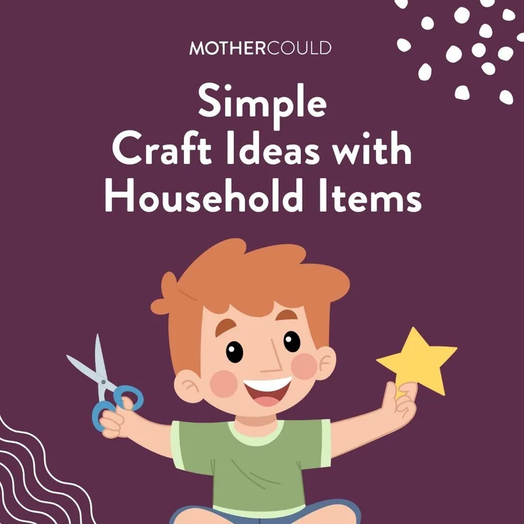 13 Simple Craft Ideas With Household Items | Mothercould
