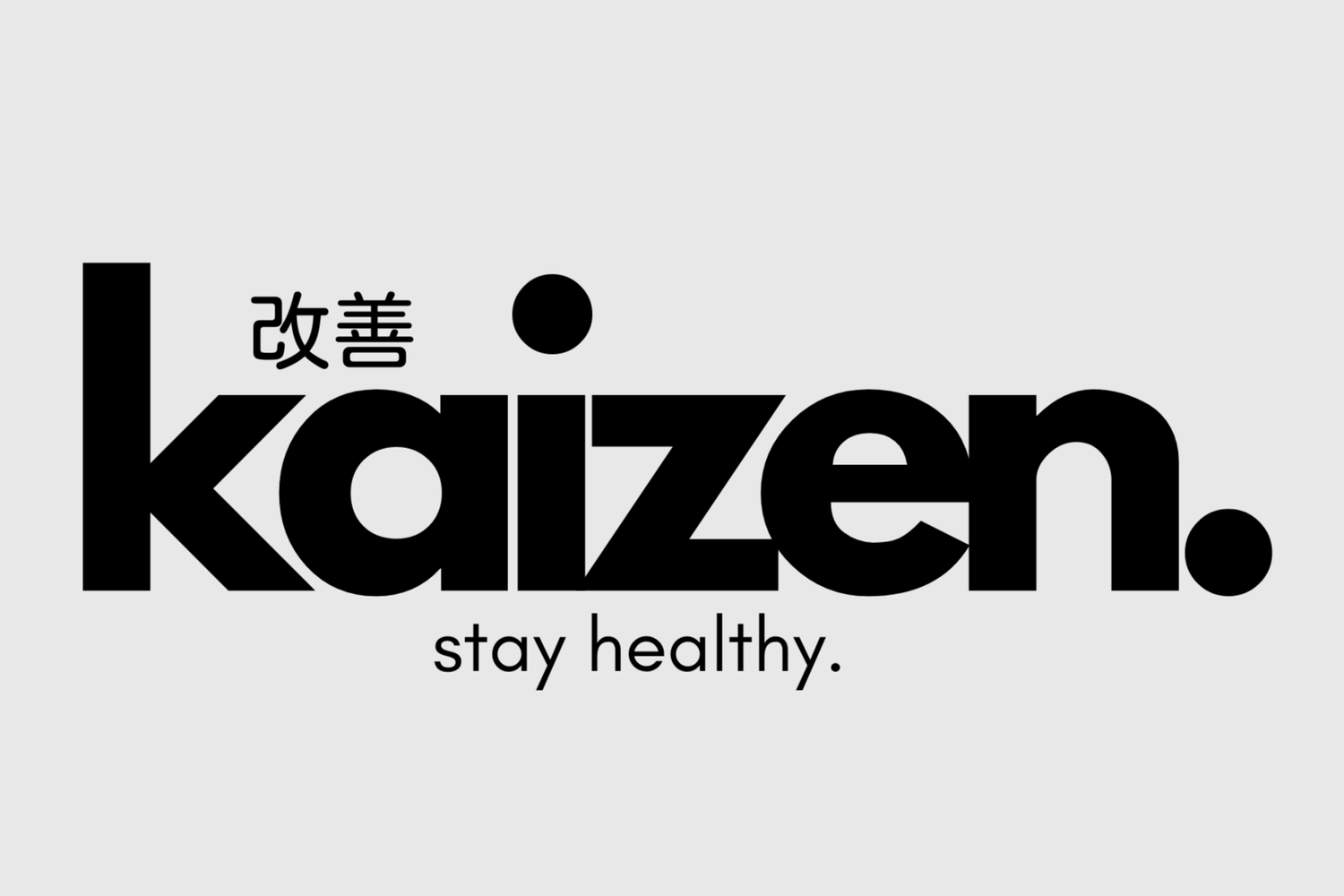 Kaizen. | Stay healthy. Stay Kaizen.
