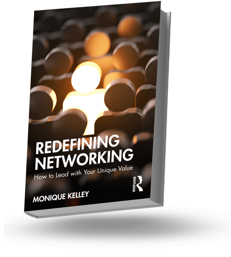 Redefining Networking: Lead with Your Unique Value - Monique Kelley