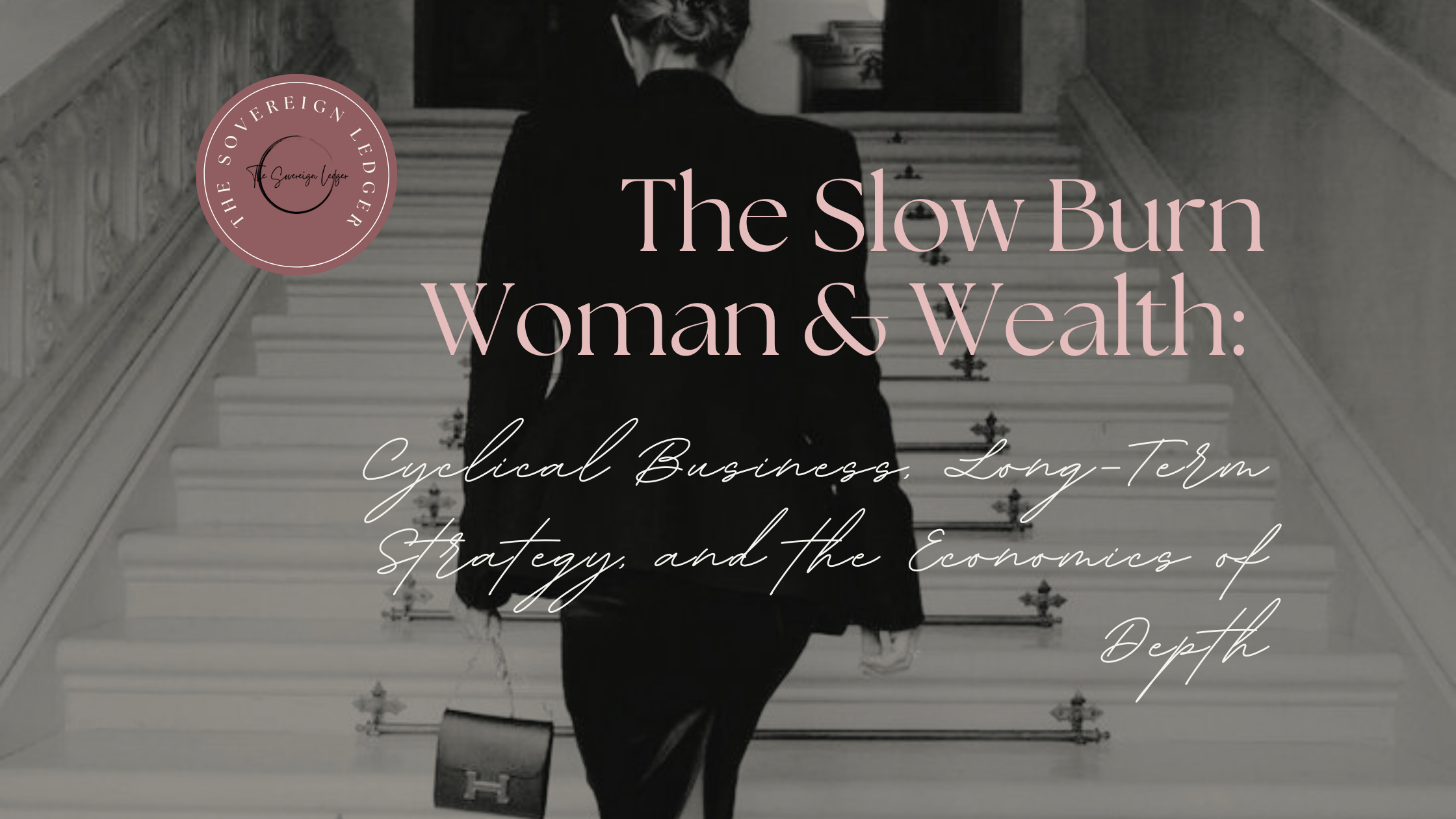 The Slow Burn Woman & Wealth: Cyclical Business, Long-Term Strategy ...