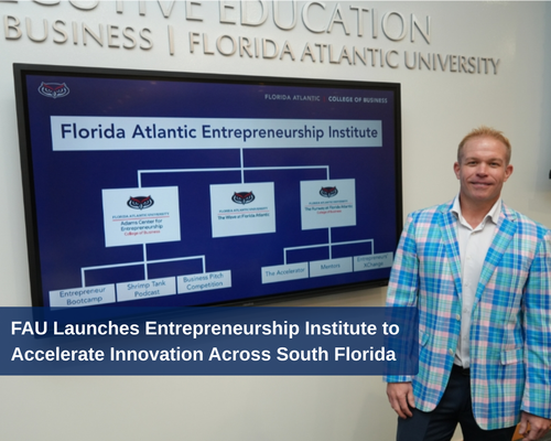 FAU Launches Entrepreneurship Institute to Power Startup Growth Across ...