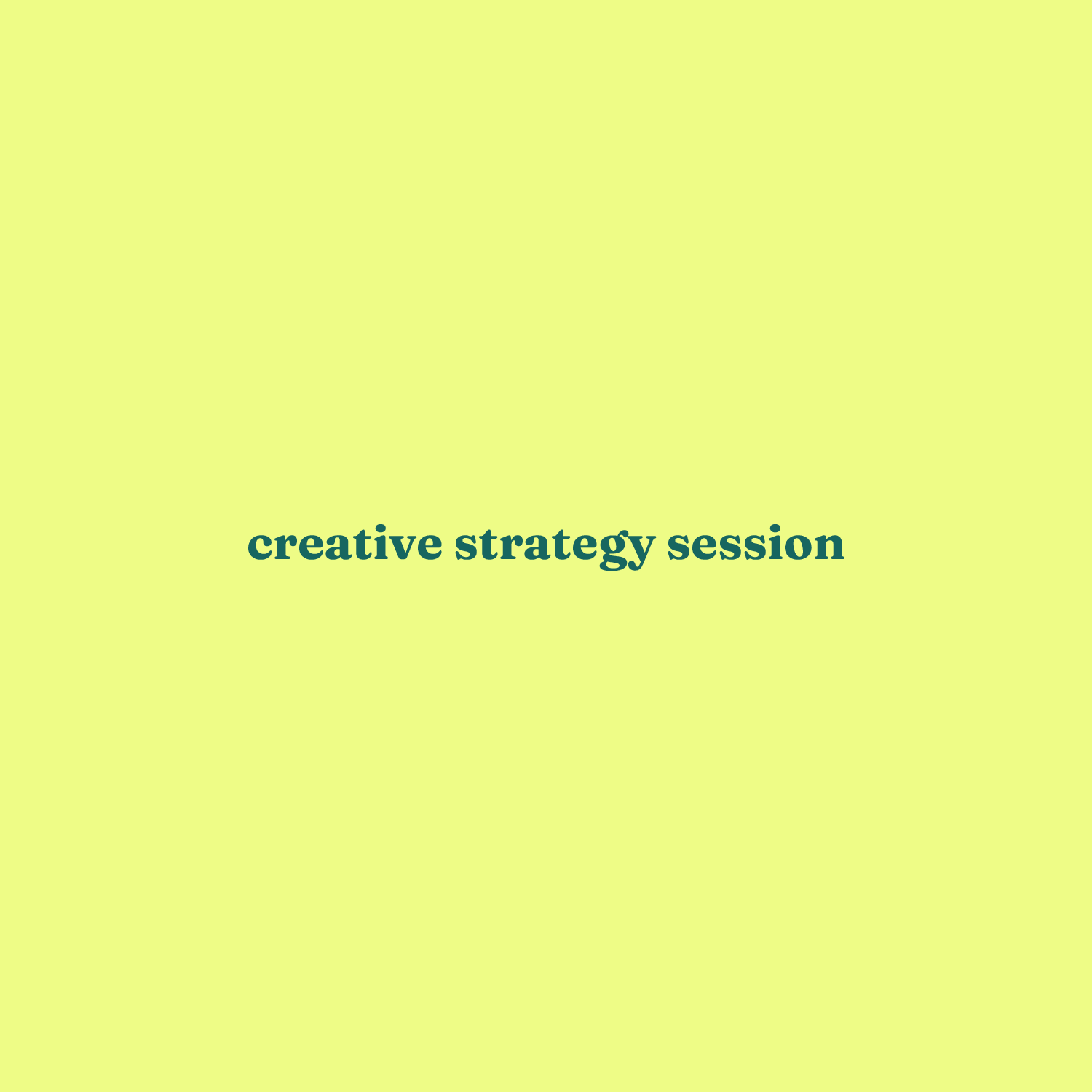 Creative Strategy Session — a different kind of ceo