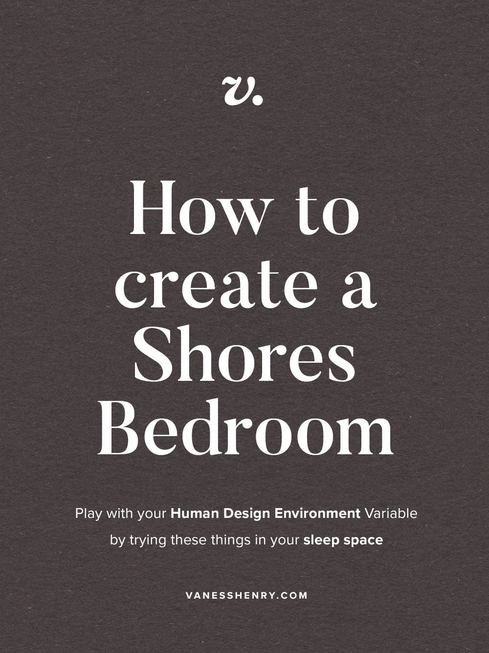 How to create a Shores Human Design Environment Bedroom — Vaness Henry