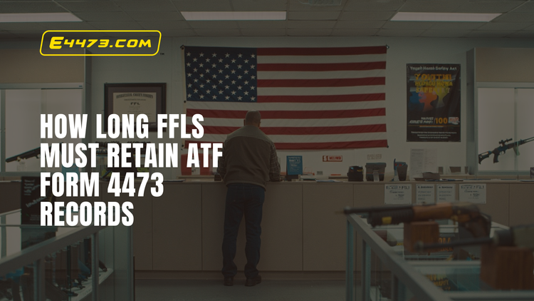 How Long FFLs Must Retain ATF Form 4473 Records