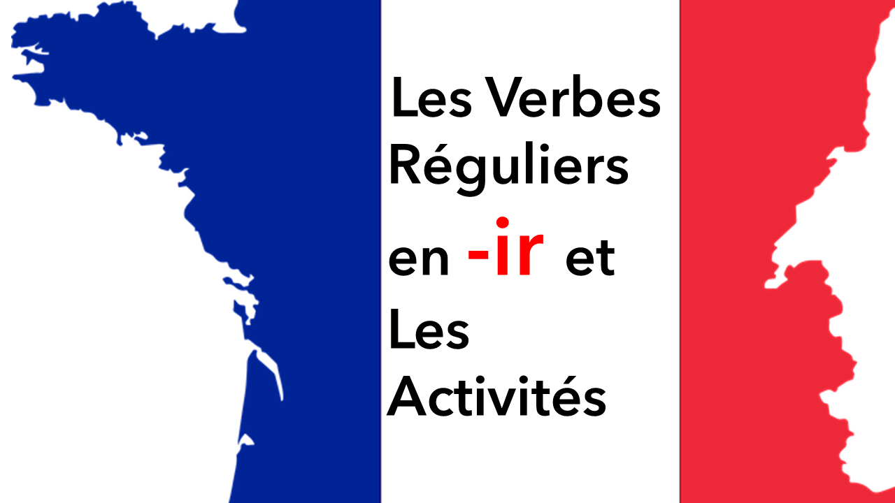 IR Verbs (Regular) and Activities (French I and II) — Well-prepared ...